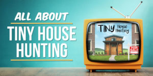 All About Tiny House Hunting TV Show - The Tiny Life